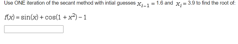 Solved Use ONE iteration of the secant method with intial | Chegg.com