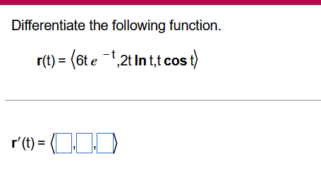 Solved Differentiate the following function. r(t) = (6t | Chegg.com