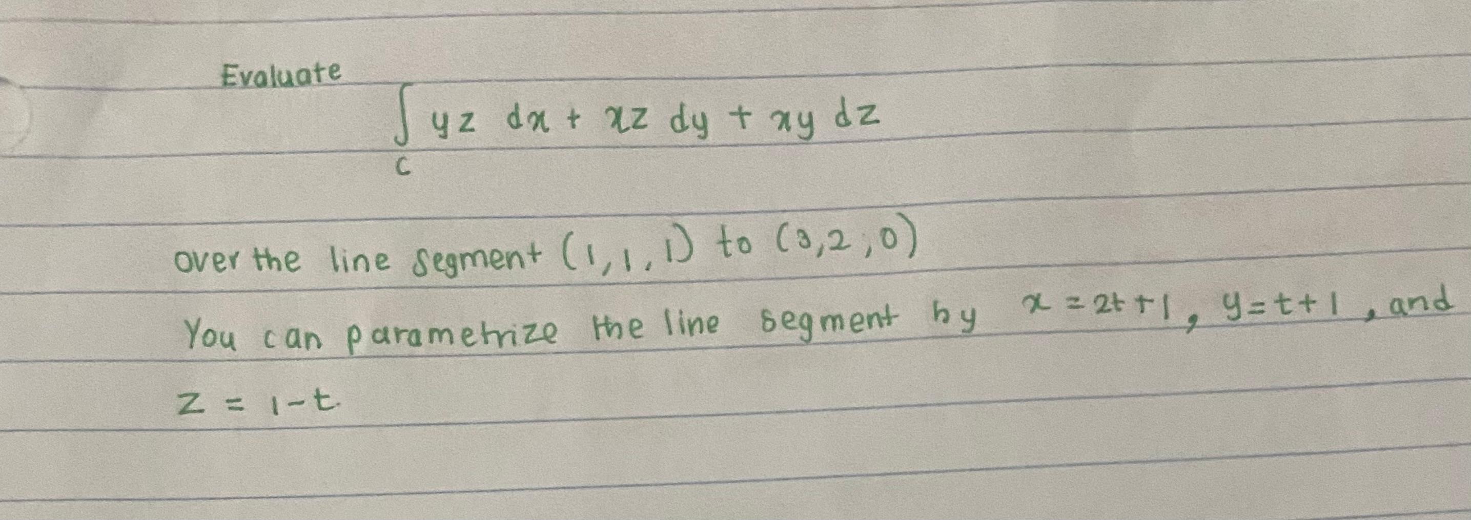 Solved Evaluate ∫cyzdx+xzdy+xydz over the line segment | Chegg.com