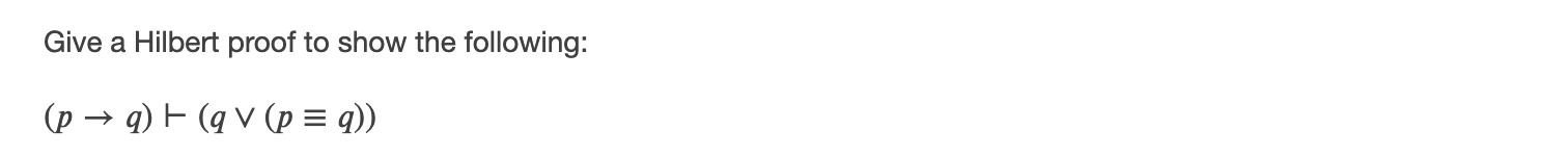Solved Give a Hilbert proof to show the following: (p = q) F | Chegg.com