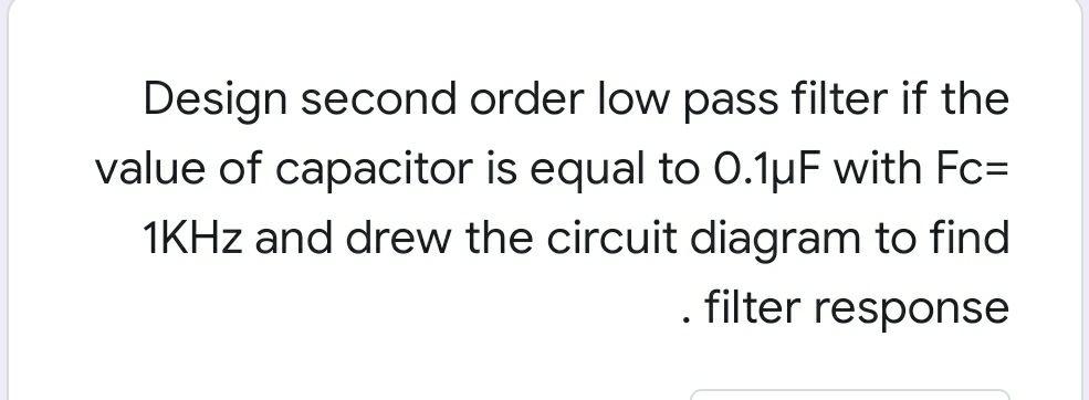 Solved Design second order low pass filter if the value of | Chegg.com