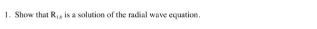 Solved Show that R_1, 0 is a solution of the radial wave | Chegg.com