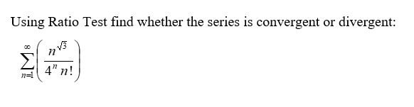 Solved Using Ratio Test find whether the series is | Chegg.com