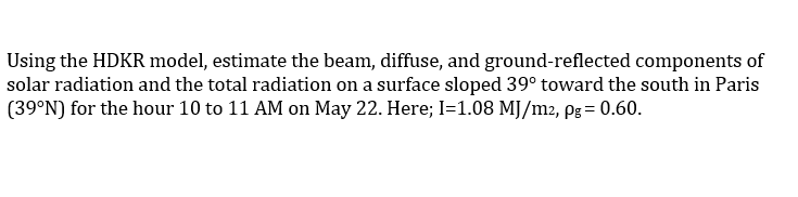 Using the HDKR model, estimate the beam, diffuse, and | Chegg.com
