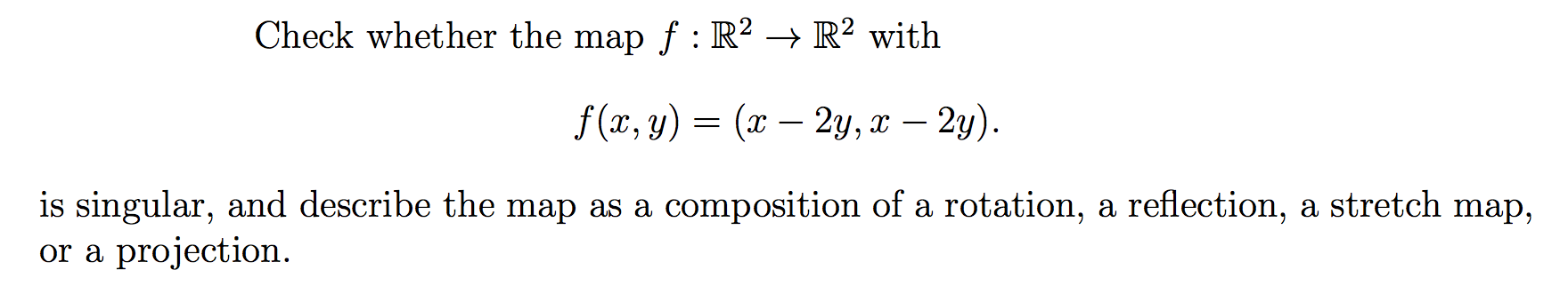Solved Check whether the map f:R2 + R2 with f(x, y) = (x – | Chegg.com