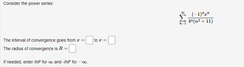 Solved Consider the power series: ∑n=1∞4n(n2+11)(−1)nxn The | Chegg.com