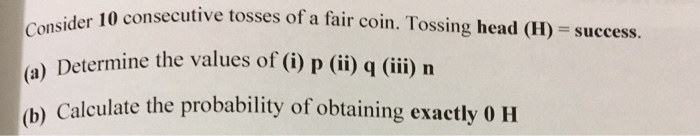 Solved Consider 10 consecutive tosses of a fair coin. | Chegg.com