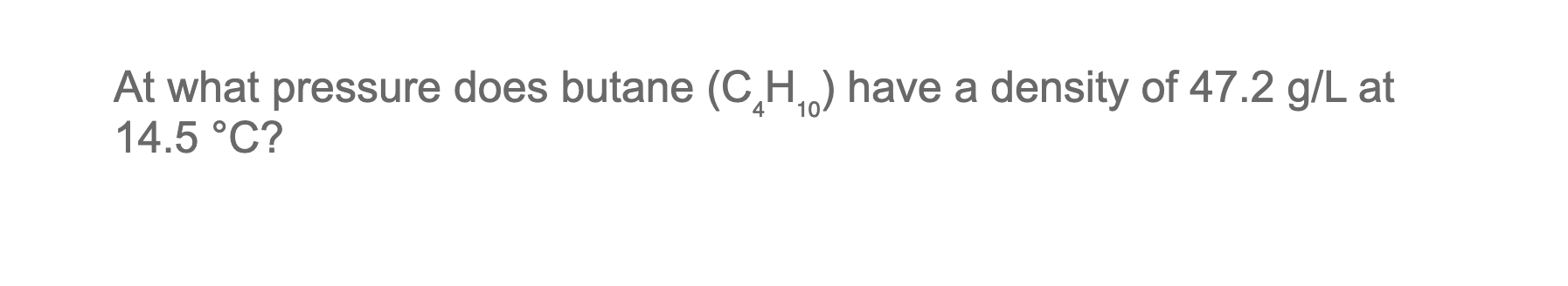 Solved At what pressure does butane (C4H10) have a density | Chegg.com