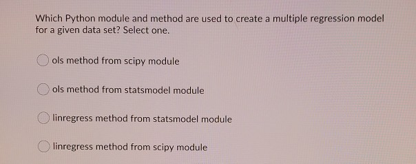 The ols() method in statsmodels module is used to fit | Chegg.com