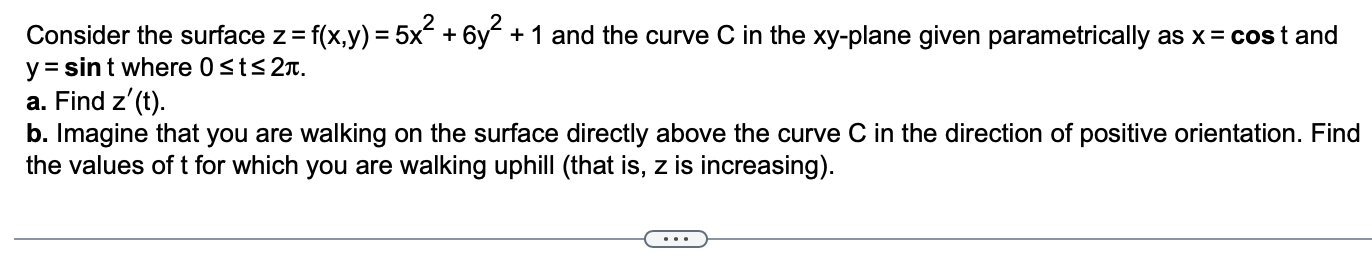 Solved Consider the surface z=f(x,y)=5x2+6y2+1 and the curve | Chegg.com