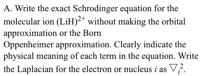 Solved Write the exact Schrodinger equation for the | Chegg.com