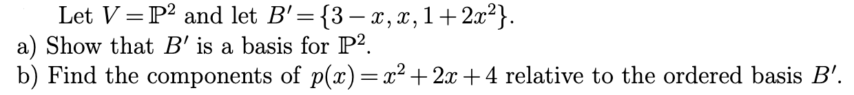Solved Let V=P2 and let B′={3−x,x,1+2x2}. a) Show that B′ is | Chegg.com