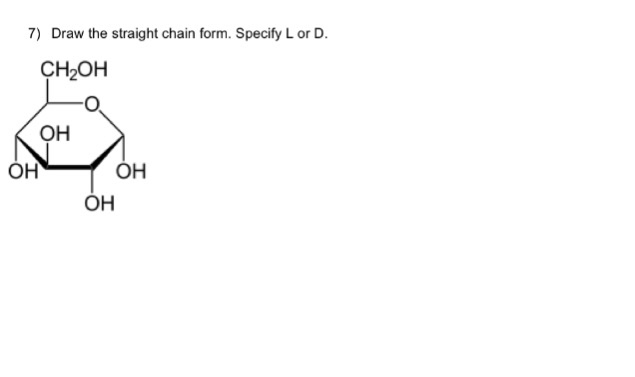 Solved 7) Draw the straight chain form. Specify L or D. | Chegg.com