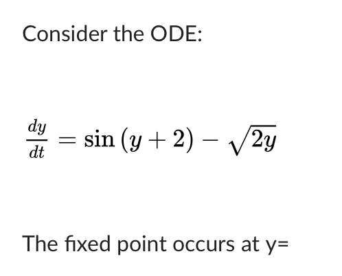 Solved Consider the ODE: dy dt = sin (y + 2) – 2y The fixed | Chegg.com