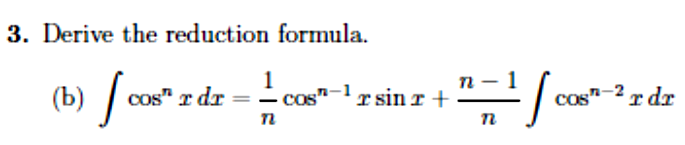 Solved 3. Derive the reduction formula. (b) | Chegg.com