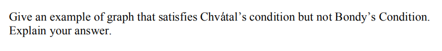 Solved Give an i example of graph that satisfies Chvátal’s | Chegg.com