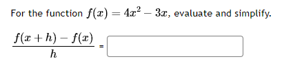 Solved For the function f(x)=4x2−3x, evaluate and simplify. | Chegg.com
