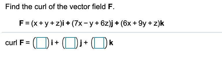 Solved Find the curl of the vector field F. F = (x-y-z)i + | Chegg.com