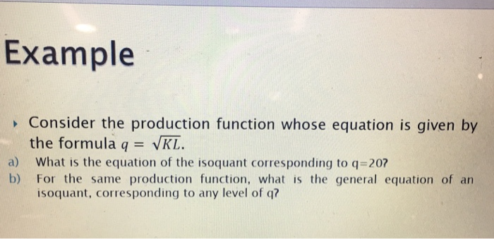 Solved Example Consider the production function whose | Chegg.com