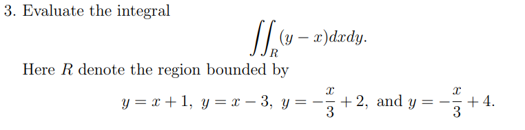 Solved 3. Evaluate the integral ∬R(y−x)dxdy Here R denote | Chegg.com