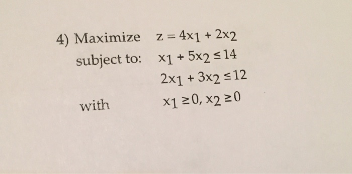 Solved 4) Maximize z 4x1 + 2x2 subject to: x1 +5x2 s14 2x1 | Chegg.com