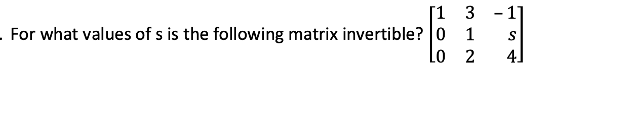 Solved For what values of s is the following matrix | Chegg.com