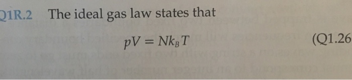 Solved Q1R.2 The ideal gas law states that pV = NkBT (Q1.26 | Chegg.com