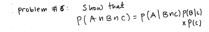 Solved problem \# E: Show that P(A∩B∩C)=P(A∣B∩C)P(B∣C)xP(C) | Chegg.com
