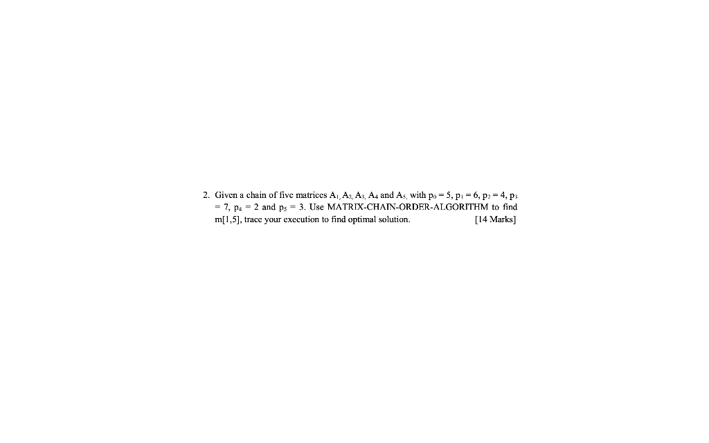 Solved 2. Given a chain of five matrices A1, A2, A3, A4 and | Chegg.com