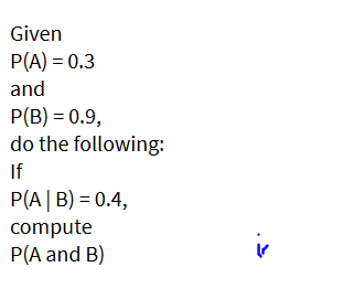 Solved Given P(A) = 0.3 and P(B) = 0.9, do the following: If | Chegg.com
