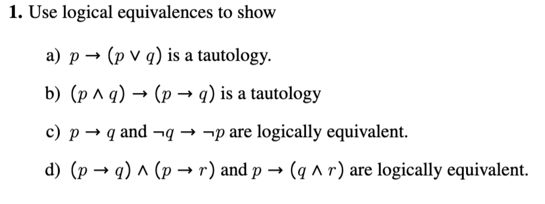 Solved 1. Use logical equivalences to show a) p→(p∨q) is a | Chegg.com