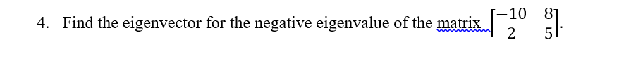 Solved 4. Find the eigenvector for the negative eigenvalue | Chegg.com