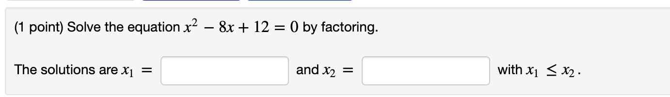 Solved (1 point) Solve the equation x2 – 8x + 12 = 0 by | Chegg.com