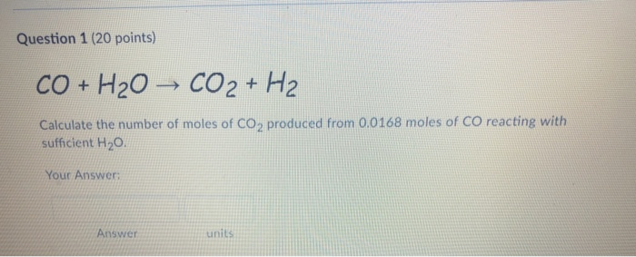 Solved Question 1 (20 points) CO + H20 CO2+H2 Calculate the | Chegg.com
