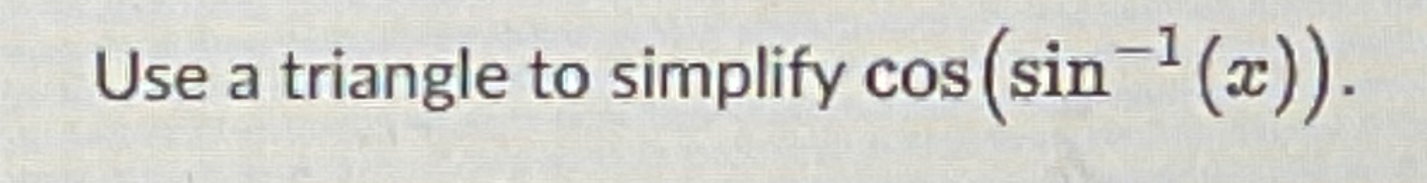 Solved Use a triangle to simplify cos(sin-1(x)). | Chegg.com
