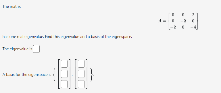 Solved The matrixA=[0020-20-20-4]has one real eigenvalue. | Chegg.com
