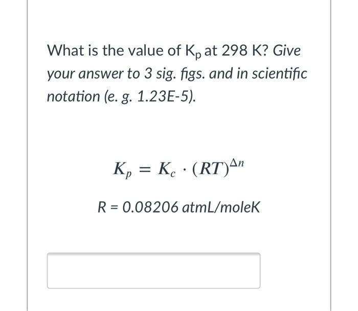 Solved What is the value of Kp at 298 K? Give your answer to | Chegg.com