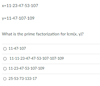 Solved x=11⋅23⋅47⋅53⋅107y=11⋅47⋅107⋅109 What is the prime | Chegg.com
