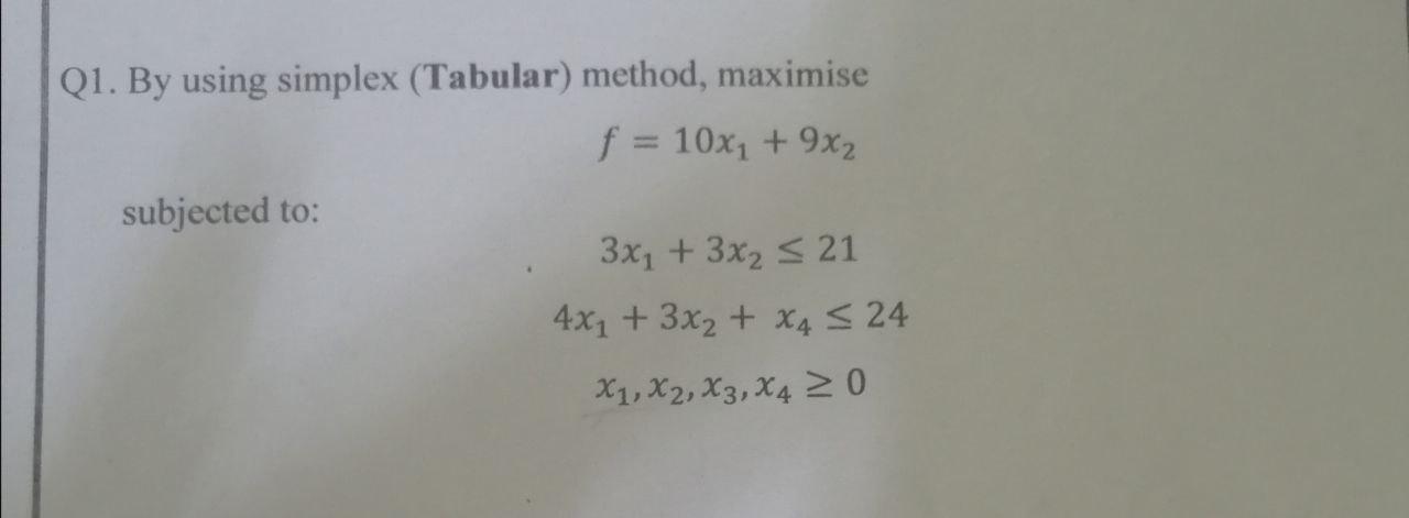 Solved Q1. By using simplex (Tabular) method, maximise f = | Chegg.com