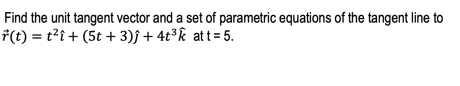 Solved Find the unit tangent vector and a set of parametric | Chegg.com