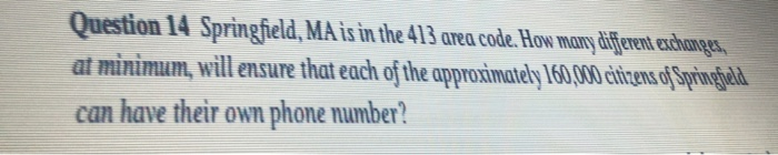 Solved Question 14 Springfeld, MA is in the 413 area code. | Chegg.com