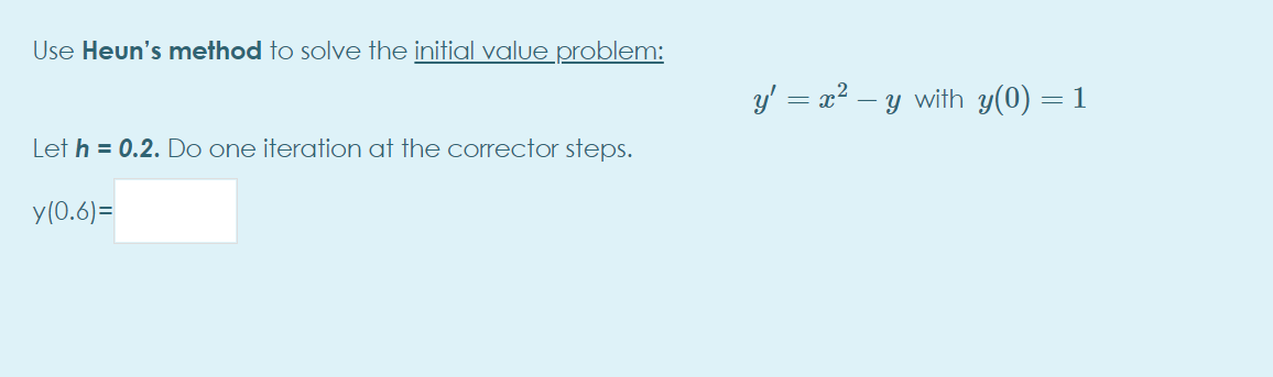 Solved Use Heun's method to solve the initial value problem: | Chegg.com