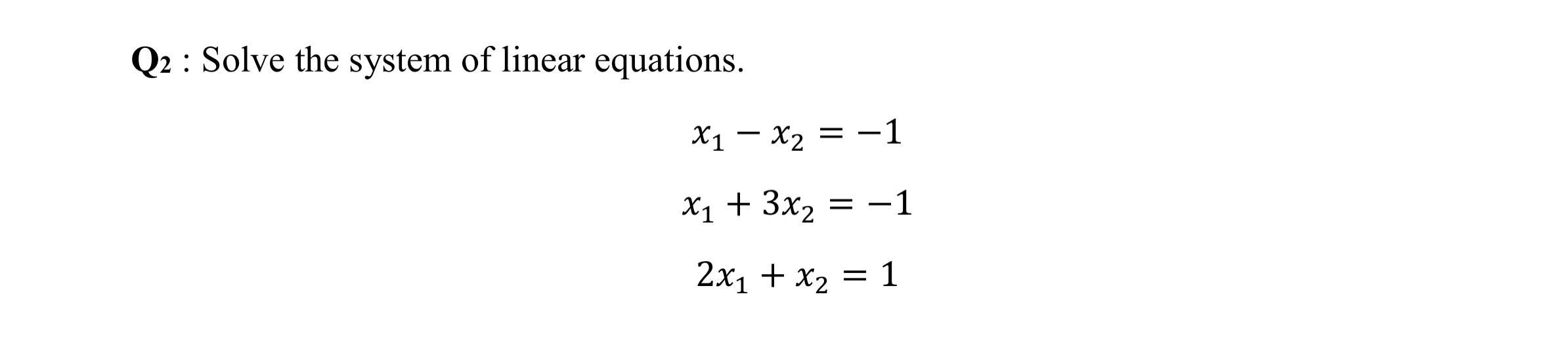 Solved Q2 : Solve the system of linear equations. X1 – x2 = | Chegg.com