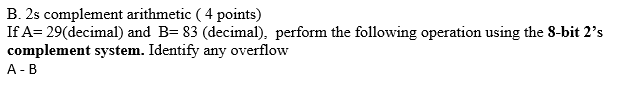 Solved B. 2s complement arithmetic ( 4 points) If A= | Chegg.com