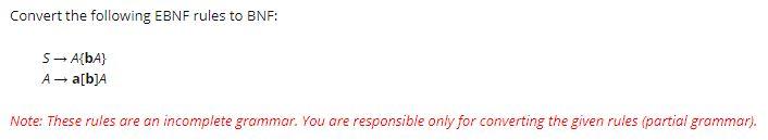 Solved Convert the following EBNF rules to BNF: SA{bA} a[b]A | Chegg.com