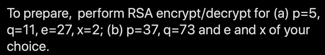 Solved To prepare, perform RSA encrypt/decrypt for (a) p=5, | Chegg.com