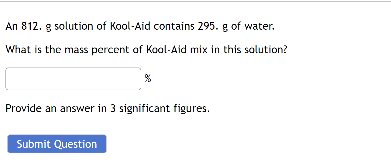 Solved An 812. g solution of Kool-Aid contains 295. g of | Chegg.com