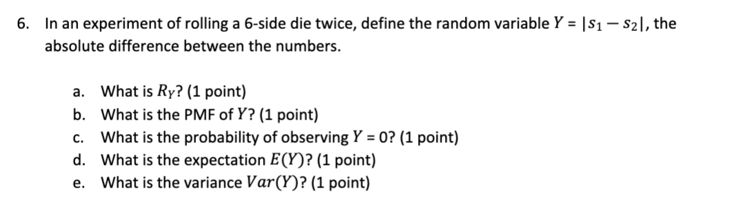 Solved 6. In an experiment of rolling a 6-side die twice, | Chegg.com