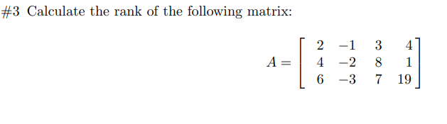 Solved #3 Calculate the rank of the following matrix: A - [ | Chegg.com