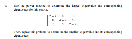Solved 1. Use the power method to determine the largest | Chegg.com